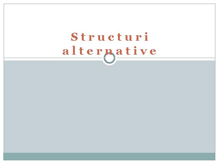 Structuri alternative a Instruciunea if Structurile alternative dirijeaz