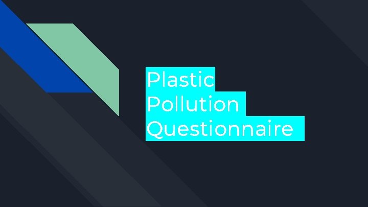 Plastic Pollution Questionnaire Do you know what microplastics