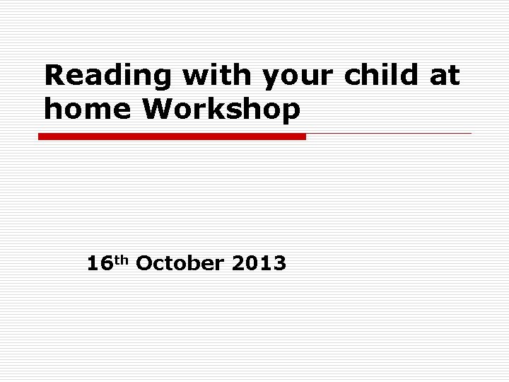 Reading with your child at home Workshop 16