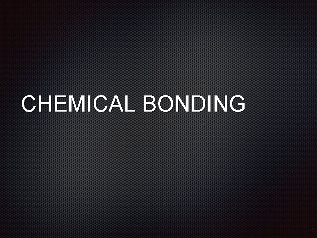 CHEMICAL BONDING 1 Why do elements form compounds