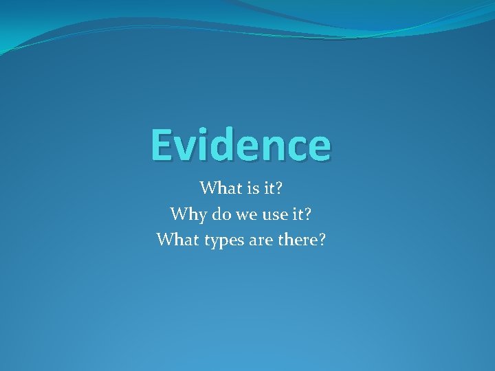 Evidence What is it Why do we use