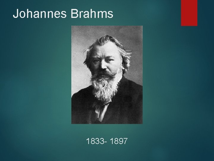 Johannes Brahms 1833 1897 Johannes Brahms was born