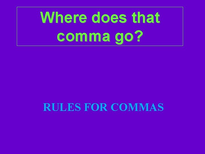 Where does that comma go RULES FOR COMMAS