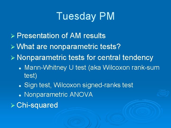 Tuesday PM Presentation of AM results What are