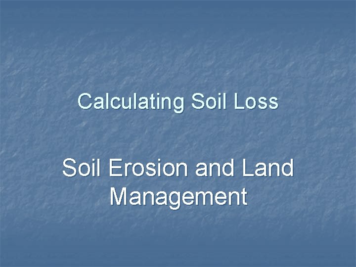 Calculating Soil Loss Soil Erosion and Land Management