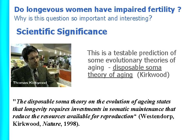 Testing Biological Ideas on Evolution Aging and Longevity