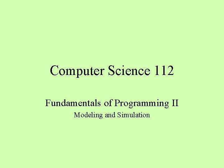Computer Science 112 Fundamentals of Programming II Modeling