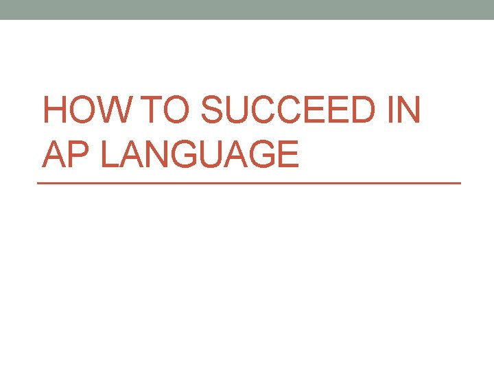 HOW TO SUCCEED IN AP LANGUAGE Organization You
