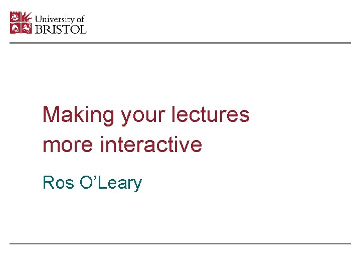 Making your lectures more interactive Ros OLeary Plan