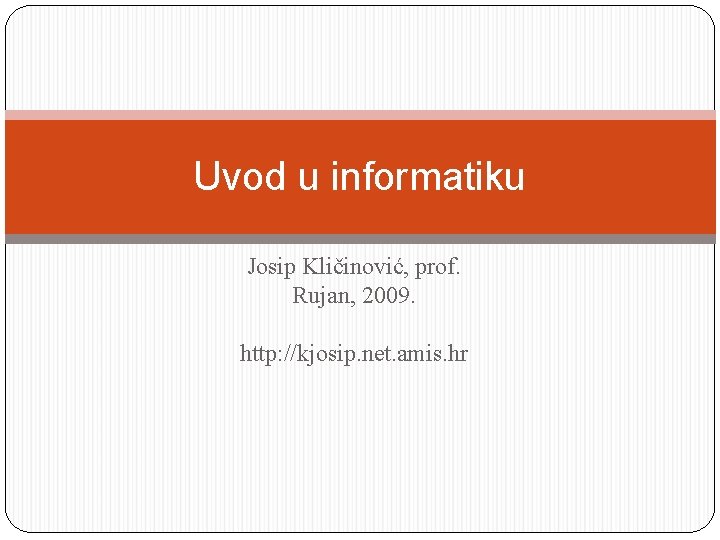 Uvod u informatiku Josip Kliinovi prof Rujan 2009