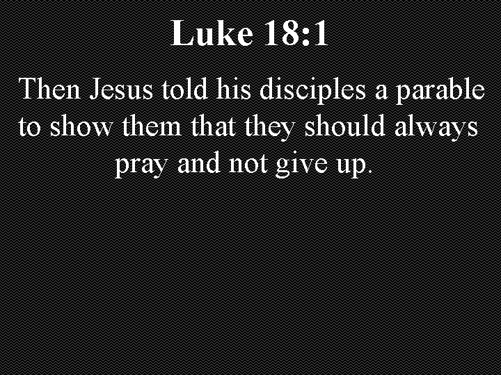 The Parables of Jesus Persisting in Righteousness Luke
