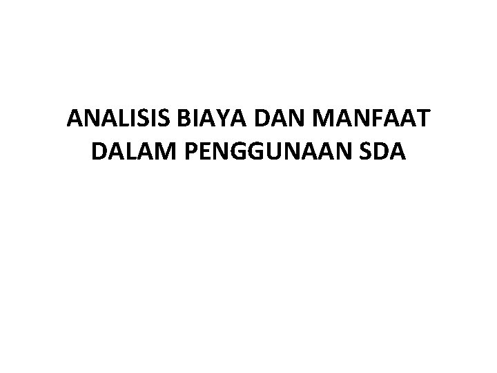 ANALISIS BIAYA DAN MANFAAT DALAM PENGGUNAAN SDA 1