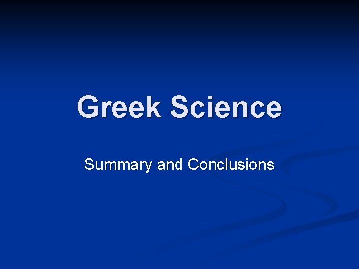 Greek Science Summary and Conclusions Characteristic Features n