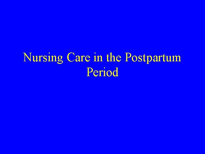 Nursing Care in the Postpartum Period Postdelivery Assessment