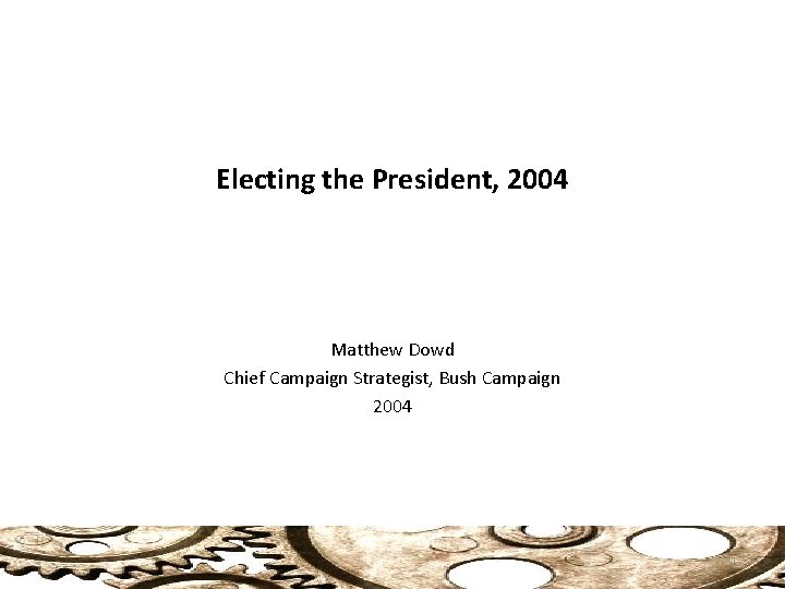 Electing the President 2004 Matthew Dowd Chief Campaign