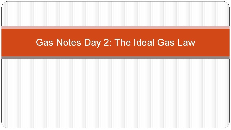 Gas Notes Day 2 The Ideal Gas Law
