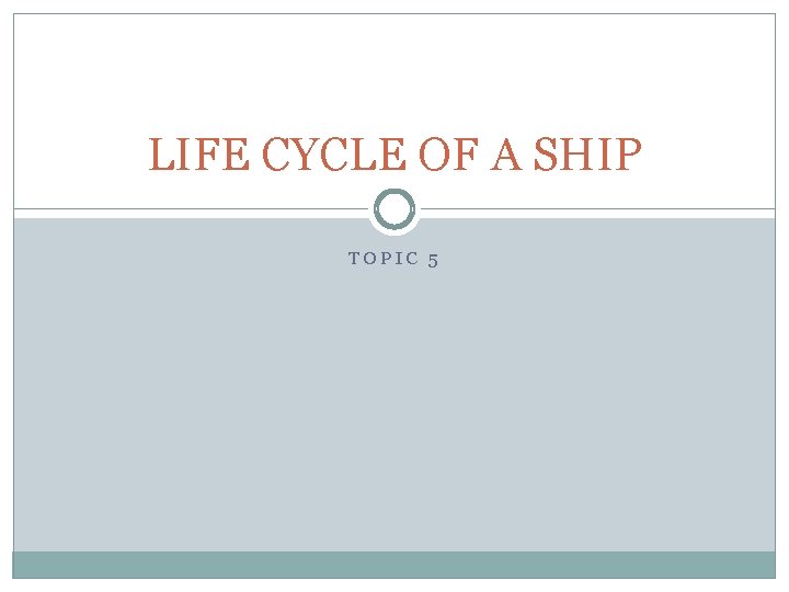 LIFE CYCLE OF A SHIP TOPIC 5 LIFECYCLE