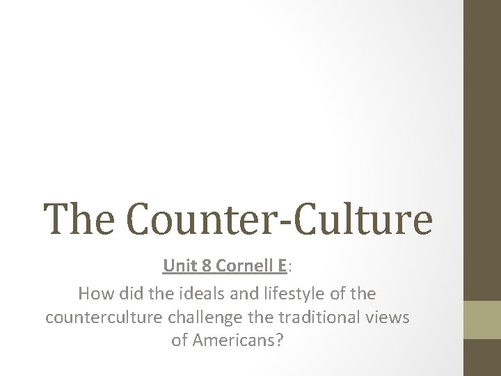 The CounterCulture Unit 8 Cornell E How did