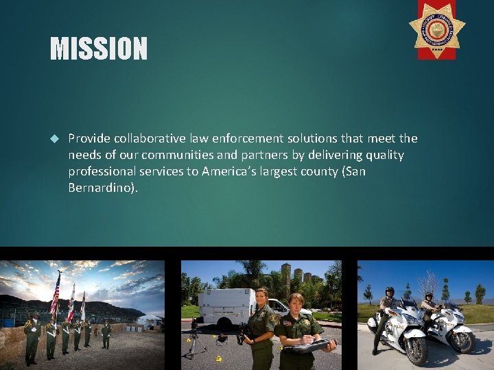SAN BERNARDINO COUNTY SHERIFFS DEPARTMENT MISSION Provide collaborative