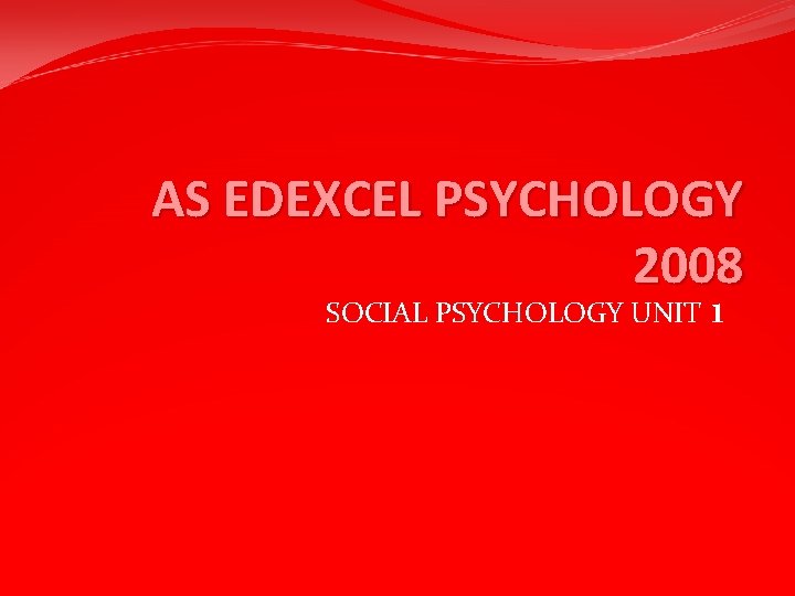 AS EDEXCEL PSYCHOLOGY 2008 SOCIAL PSYCHOLOGY UNIT 1