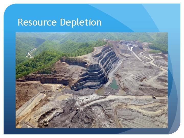 Environmental Problems Resource Depletion Any natural material that