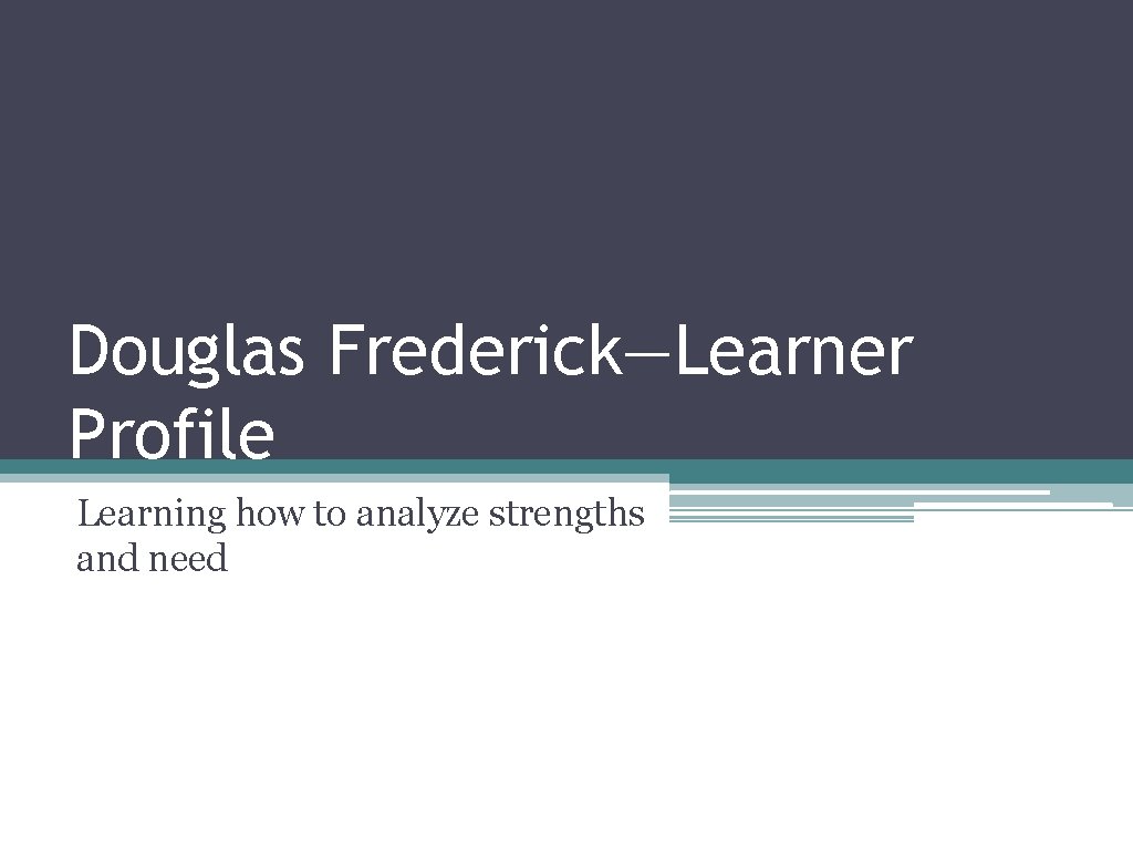 Douglas FrederickLearner Profile Learning how to analyze strengths