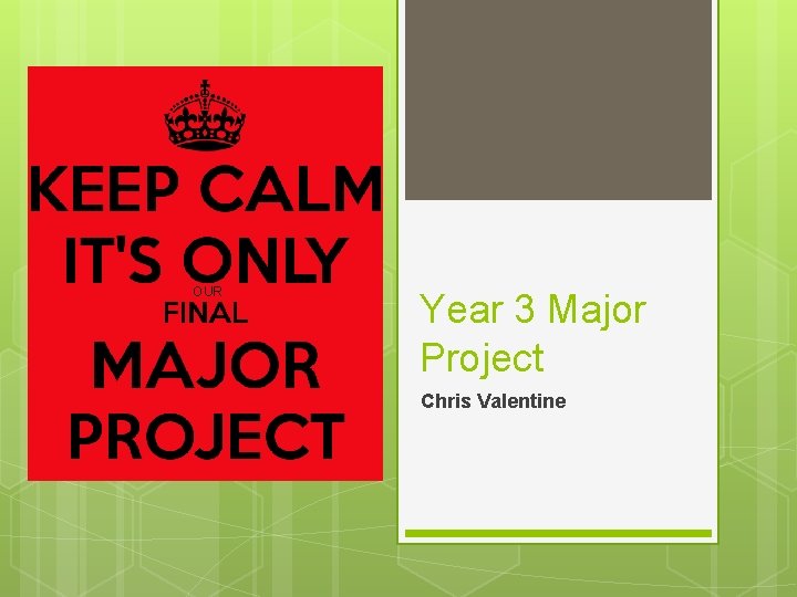 OUR Year 3 Major Project Chris Valentine INITIAL