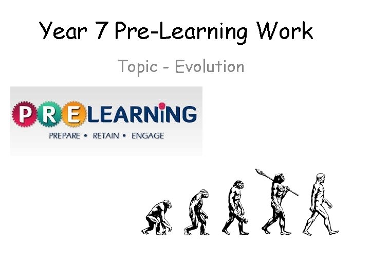 Year 7 PreLearning Work Topic Evolution Why do