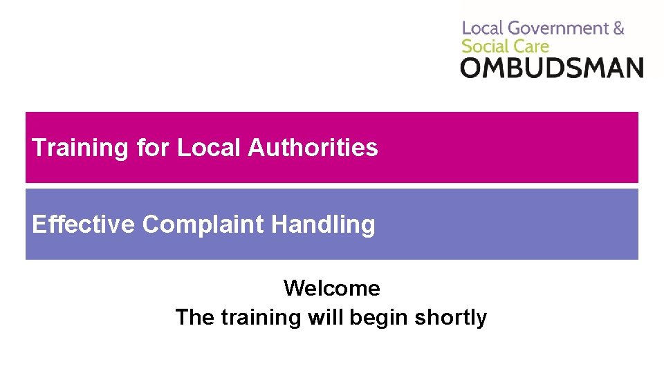 Training for Local Authorities Effective Complaint Handling Welcome