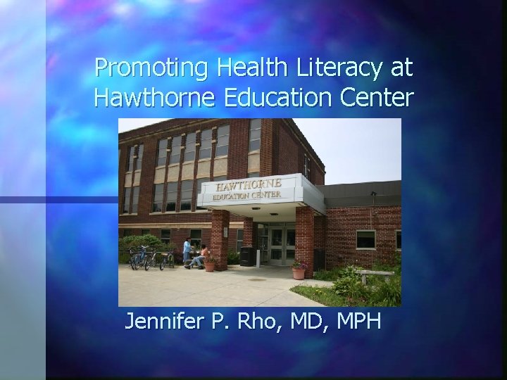 Promoting Health Literacy at Hawthorne Education Center Jennifer