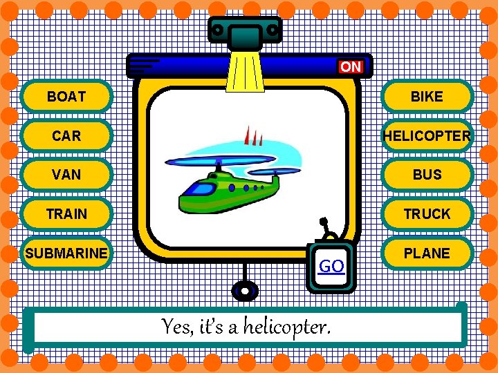 ON BOAT BIKE CAR HELICOPTER VAN BUS TRAIN