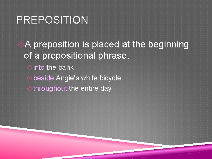PREPOSITIONS Shows the relationship between the object noun