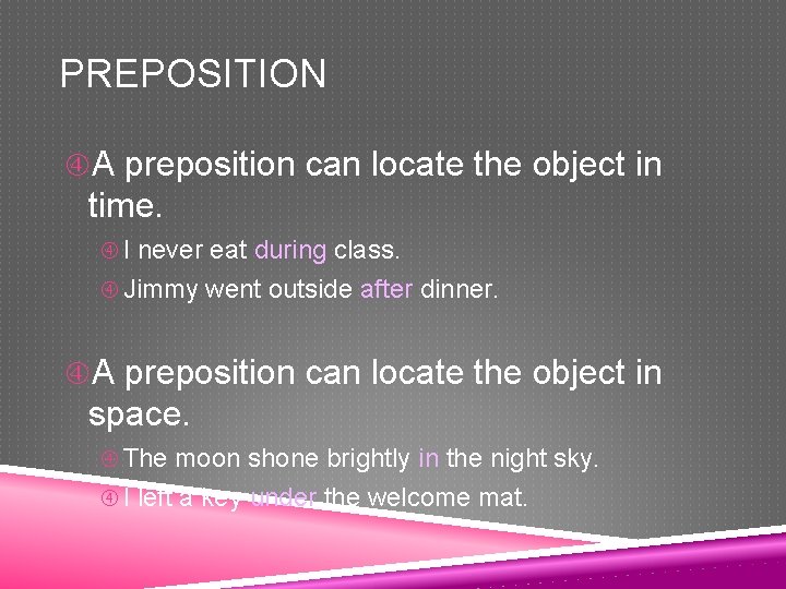 PREPOSITIONS Shows the relationship between the object noun