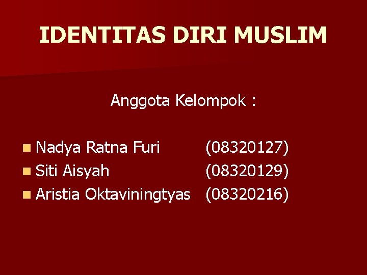 IDENTITAS DIRI MUSLIM Anggota Kelompok n Nadya Ratna