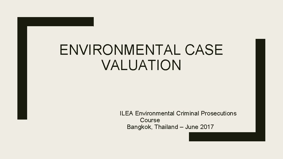ENVIRONMENTAL CASE VALUATION ILEA Environmental Criminal Prosecutions ...
