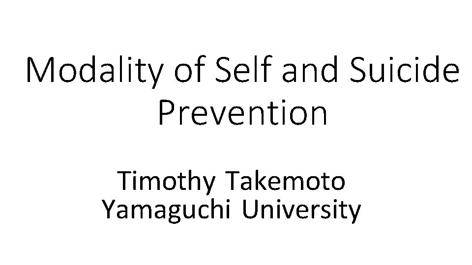 Modality of Self and Suicide Prevention Timothy Takemoto