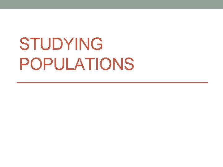 STUDYING POPULATIONS How do you determine population size