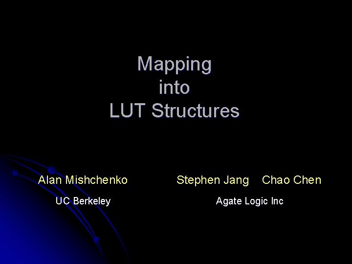 Mapping into LUT Structures Alan Mishchenko UC Berkeley