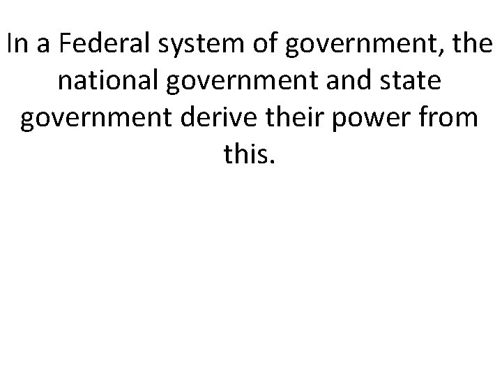 In a Federal system of government the national