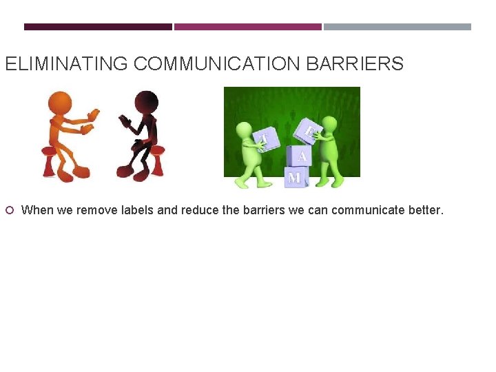ELIMINATING COMMUNICATION BARRIERS WHAT CAN CAUSE COMMUNICATION PROBLEMS