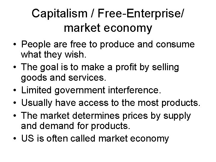 Capitalism FreeEnterprise market economy People are free to