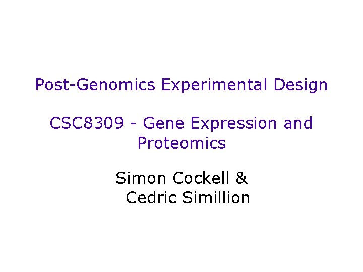 PostGenomics Experimental Design CSC 8309 Gene Expression and