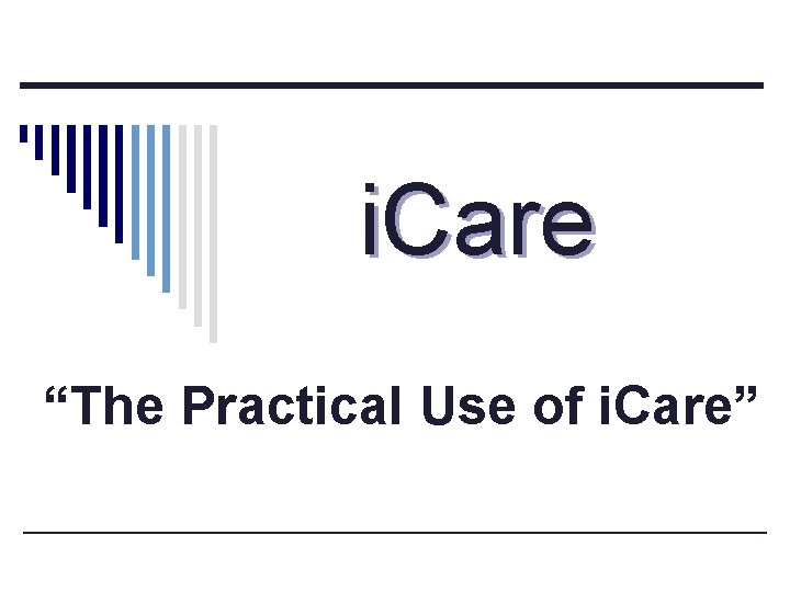 i Care The Practical Use of i Care