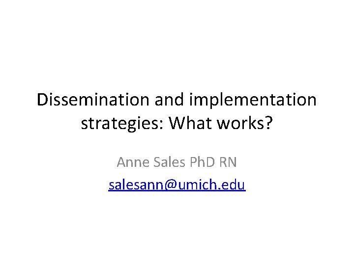 Dissemination and implementation strategies What works Anne Sales