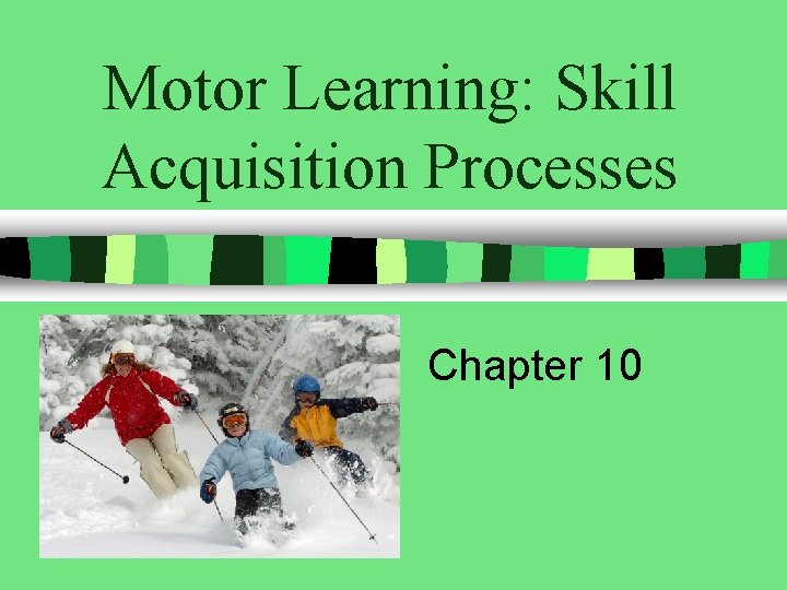 Motor Learning Skill Acquisition Processes Chapter 10 Outline