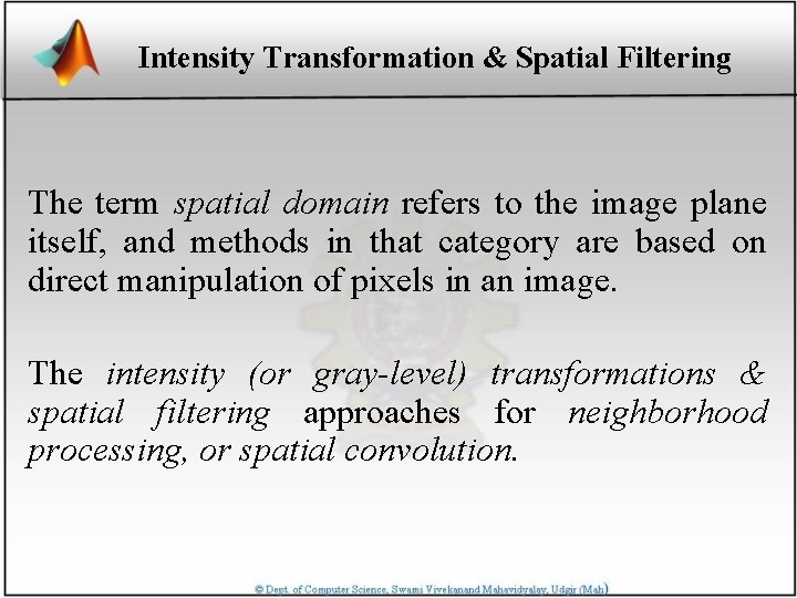 Intensity Transformation Spatial Filtering The term spatial domain