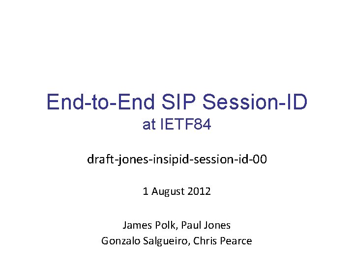 EndtoEnd SIP SessionID at IETF 84 draftjonesinsipidsessionid00 1