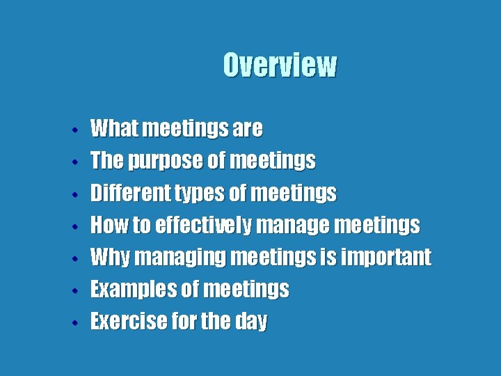 Overview What meetings are The purpose of meetings