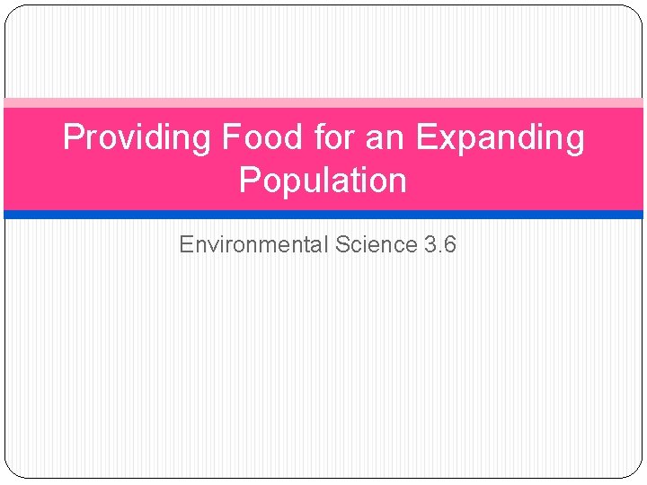 Providing Food for an Expanding Population Environmental Science