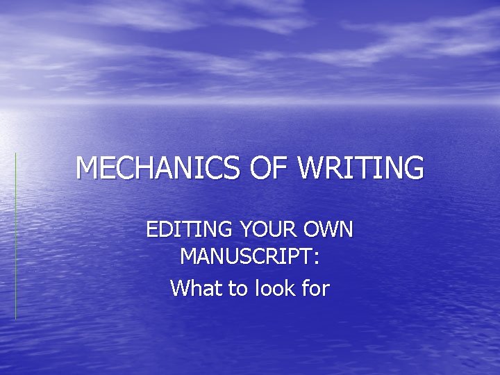 MECHANICS OF WRITING EDITING YOUR OWN MANUSCRIPT What